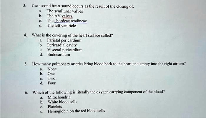 SOLVED: 3. The second heart sound occurs as the result of the closing of: a. The semilunar ...