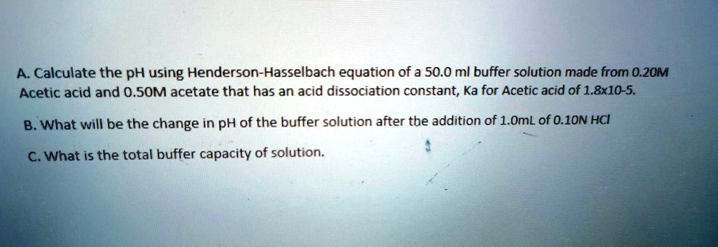 SOLVED:A. Calculate the pH using Henderson-Hasselbach equation of a 50. ...