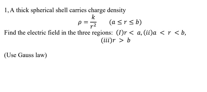 SOLVED: 1,A thick spherical shell carries charge density p = Tz (a