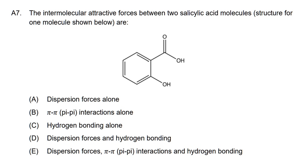 SOLVED: A7 . The intermolecular attractive forces between two salicylic ...