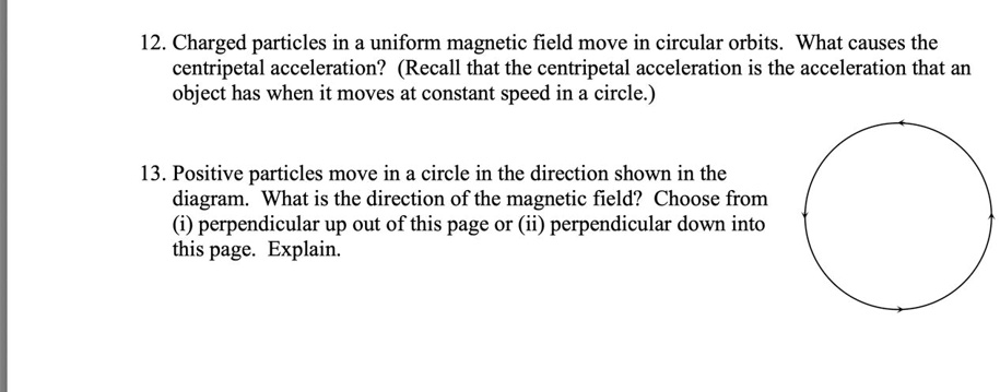 SOLVED: 12. Charged particles in a uniform magnetic field move in circular orbits. What causes ...