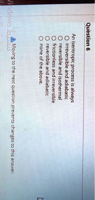 SOLVED: O Question 6 Onone of the above. reversible and adiabatic ... SOLVED: O Question 6 Onone of the above. reversible and adiabatic ...