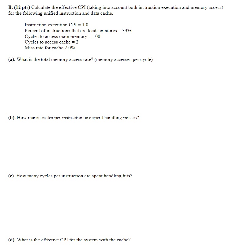 SOLVED: B.(12 pts) Calculate the effective CPI (taking into account both instruction execution ...