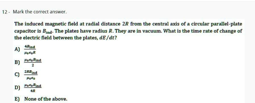 SOLVED: 12-Mark the correct answer. The induced magnetic field at a ...