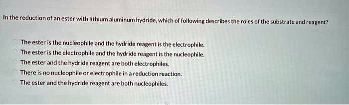 In the reduction of an ester with lithium aluminum hydride, which of ...