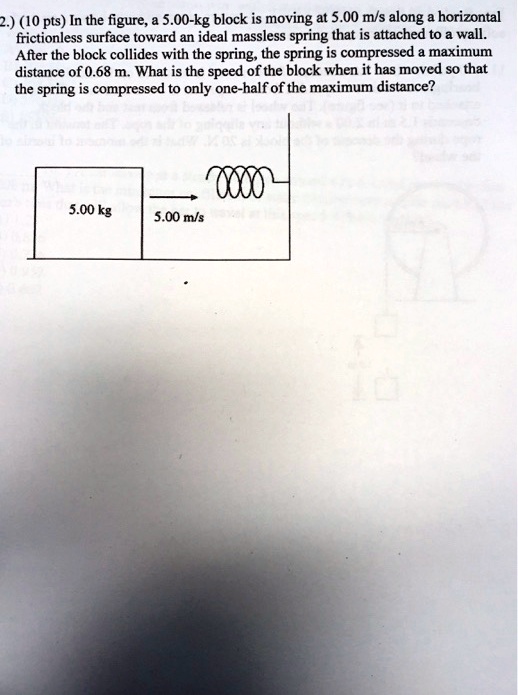 SOLVED: 2.) (10 pts) In the figure 5.00-kg block is moving at 5.00 m/s along = horizontal ...