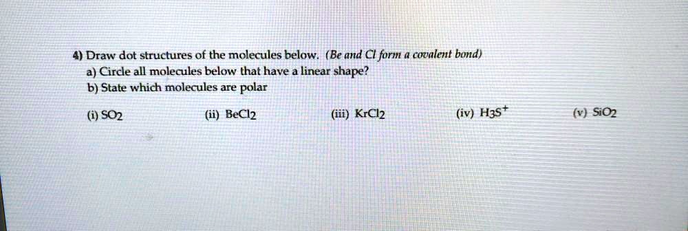4 draw dot structures of the molecules below be and cl form covalent ...