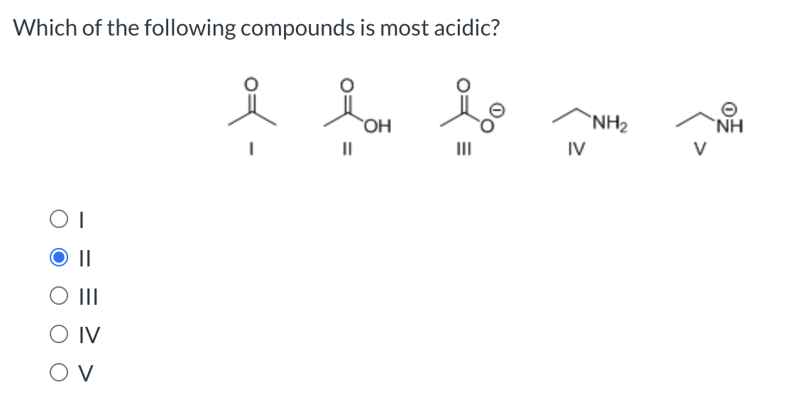 Which of the following compounds is most acidic? I II III IV v I II III ...