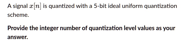 Solved For Digital Signal Processing A Signal C N Is Quantized With A 5 Bit Ideal Uniform