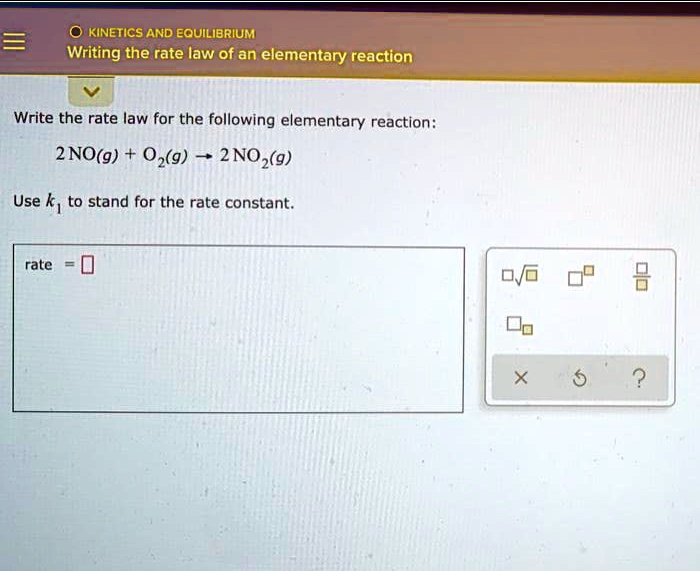 SOLVED: KINETICS AND EQUILIBRIUM = Writing the rate law of an ...