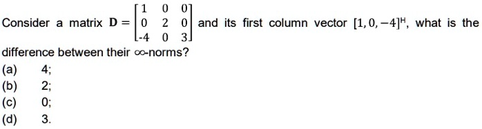 SOLVED: Consider matrix D = and its first column vector [1,0,-4]4, what ...
