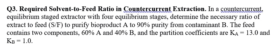 Q3. Required Solvent-to-Feed Ratio in Countercurrent Extraction: In a ...
