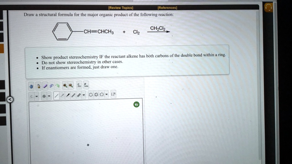 SOLVED: [References] Draw the structural formula for the major organic ...