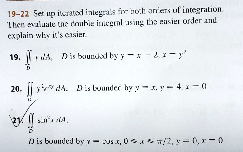 SOLVED: 21 19-22 Set up iterated integrals for both orders of integration Then evaluate the ...