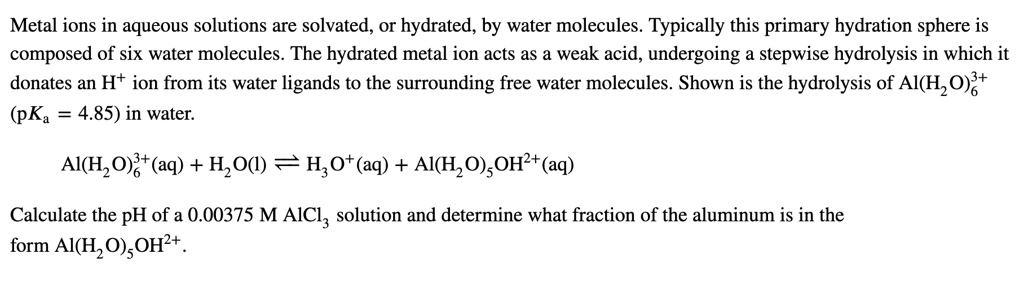 SOLVED:Metal ions in aqueous solutions are solvated, or hydrated; by ...