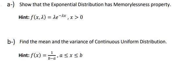 SOLVED: a-) Show that the Exponential Distribution has Memorylessness property: Hint: f(x) = Î»e ...