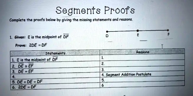 Segments Proofs Complete the proofs below by giving the missing statements and reasons. 1. Given ...