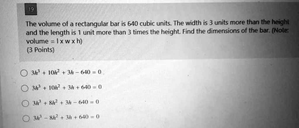 SOLVED: The volume of a rectangular bar is 640 cubic units. The width ...