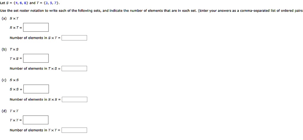 SOLVED: Let S = 4, 6, 8 and T = 3, 5, 7. Use the set roster notation to write each of the ...