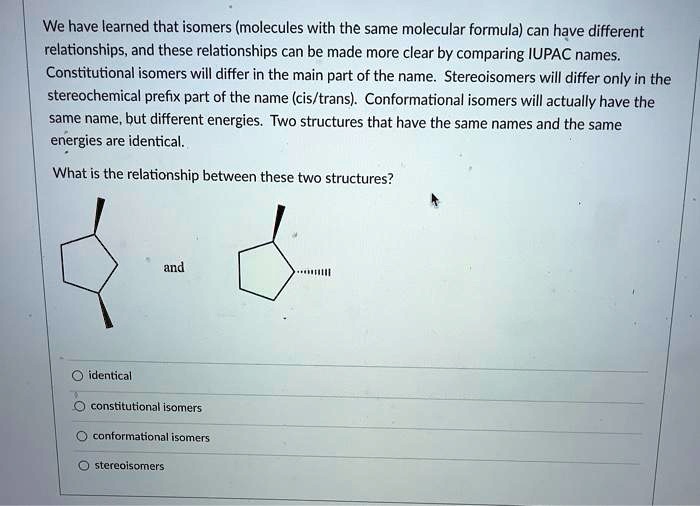 SOLVED:We have learned that isomers (molecules with the same molecular ...
