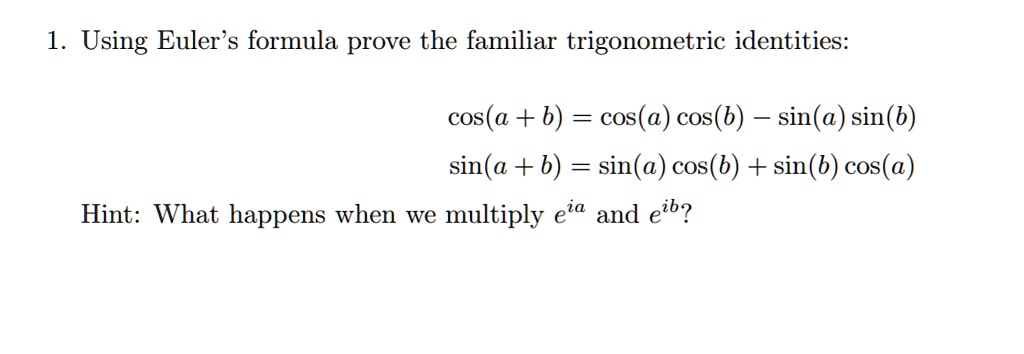 SOLVED: 13 Using Euler's formula prove the familiar trigonometric identities: cos(a + b) = cos(a ...