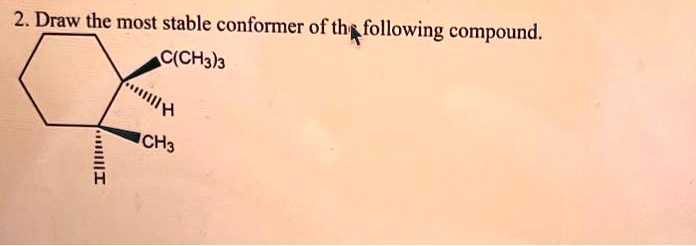 2. Draw the most stable conformer of the following compound. C(CH3)3 "A 'CH3
