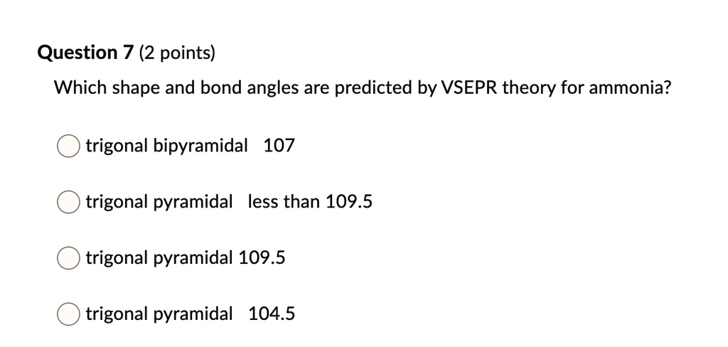 SOLVED: Question 7 (2 points) Which shape and bond angles are predicted ...