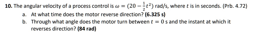 SOLVED: 10. The angular velocity of a process control is W (20 2t2) rad/s, where t is in seconds ...