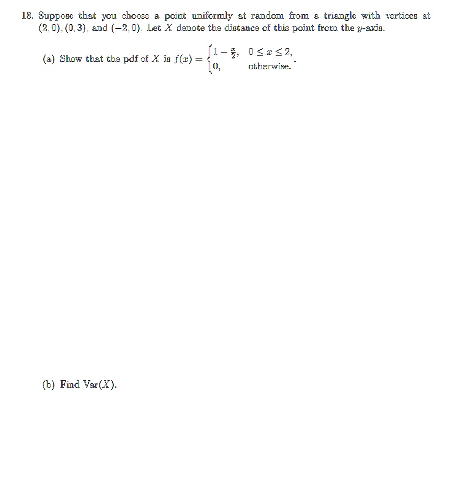 SOLVED: 18. Suppose that you choose a point uniformly at random from a triangle with vertices at ...