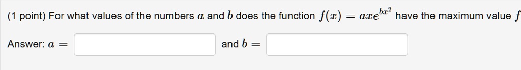SOLVED: br? point) For what values of the numbers a and b does the function f(x) = axe have the ...