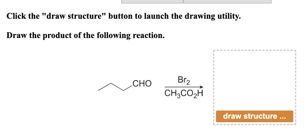Click the "draw structure" button to launch the drawing utility. Draw the product of the ...