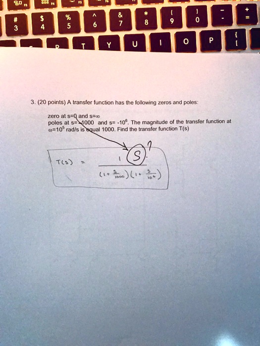 3 20 Points A Transfer Function Has The Following Zeros And Poles Zero At S 0 And S Poles