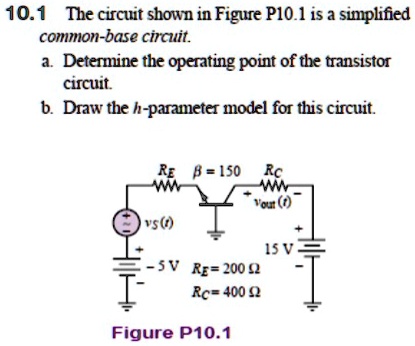 SOLVED: 10.1 The circuit shown in Figure P10.1 is a simplified common-base circuit. a. Determine ...