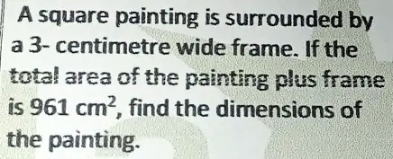 SOLVED: A square painting is surrounded by a 3-centimeter wide frame ...