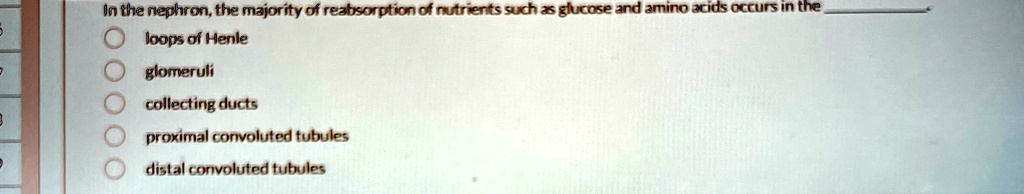 in the nephron the majority of reabsorption of nutrients such as ...