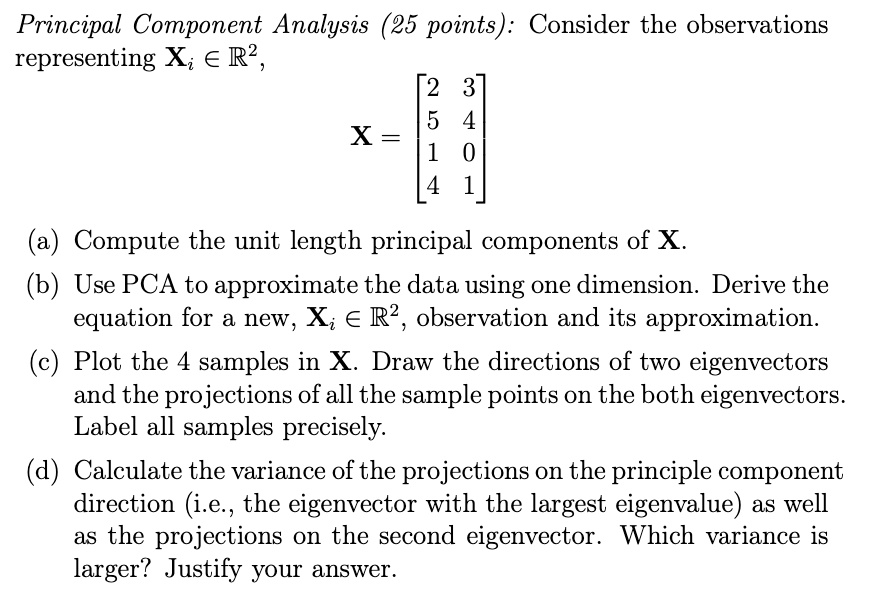 SOLVED: Principal Component Analysis Consider the observations representing X: X = [1 0 1] in R ...