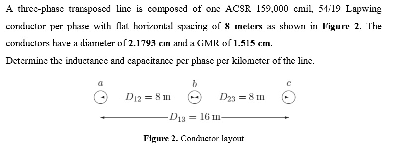 A three-phase transposed line is composed of one ACSR 159,000 cmil, 54/ ...