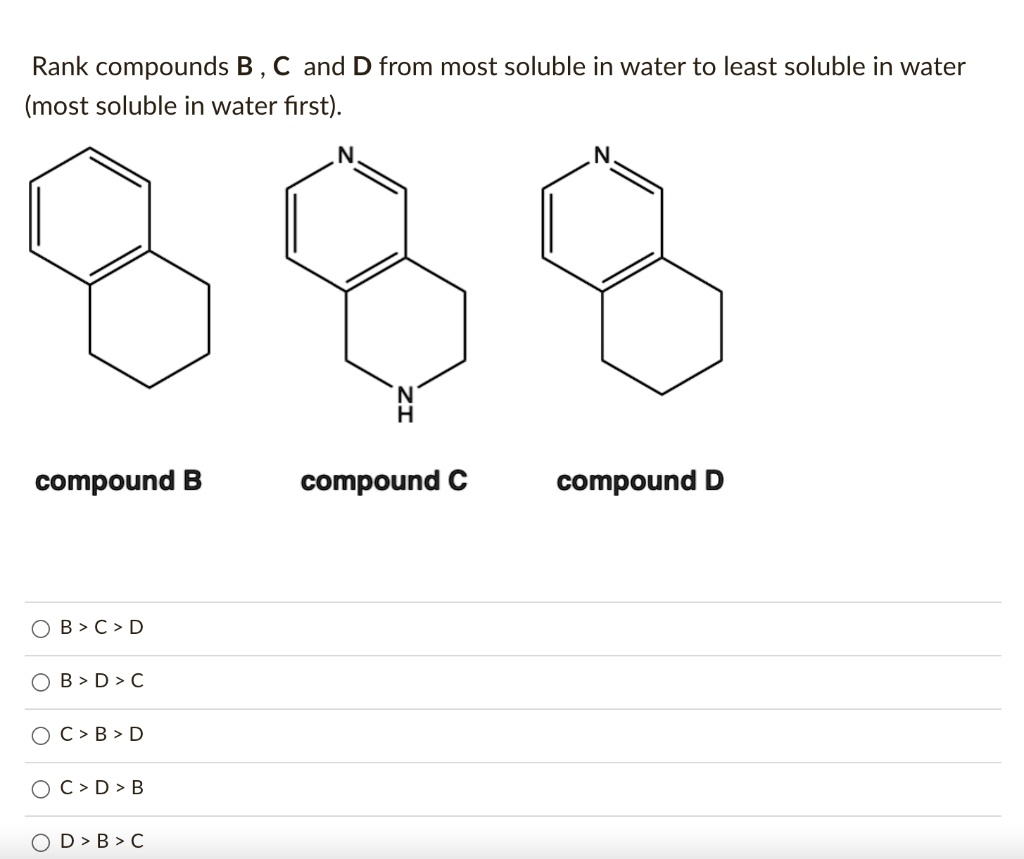 SOLVED: Rank compounds B C and D from most soluble in water to least ...