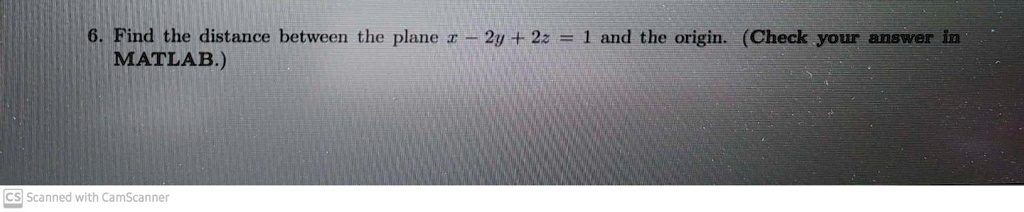 SOLVED: Find the distance between- the plane MATLAB.) 29 + 22 =] and the origin. (Check your ...