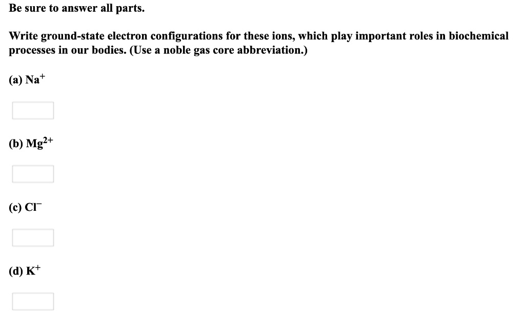 SOLVED: Be sure to answer all parts. Write ground-state electron configurations for these ions ...