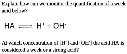 SOLVED: Explain how can we monitor the quantification of a week acid ...