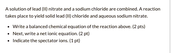 A solution of lead (II) nitrate and a sodium chloride are...