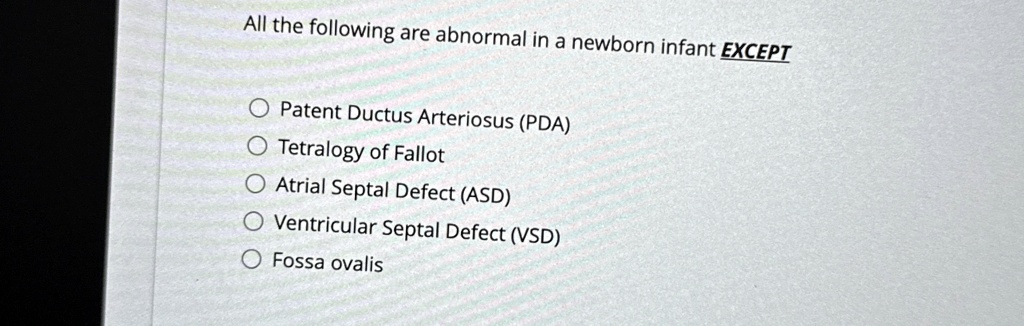 all the following are abnormal in a newborn infant except patent ductus ...