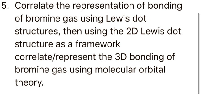SOLVED: 5 Correlate the representation of bonding of bromine gas using ...