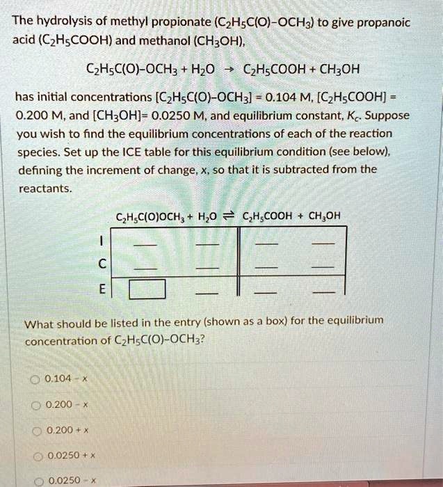 SOLVED: The hydrolysis of methyl propionate (CH3C(O)-OCH3) to give ...