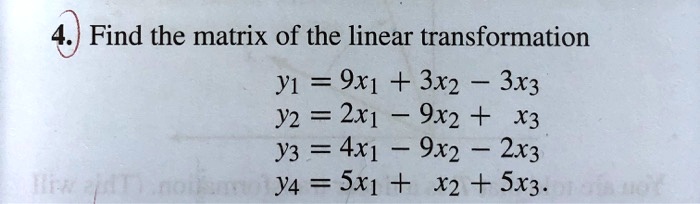 SOLVED: Find the matrix of the linear transformation Y1 = 9x1 + 3x2 3x3 Y2 = 2x1 9x2 X3 Y3 = 4x1 ...