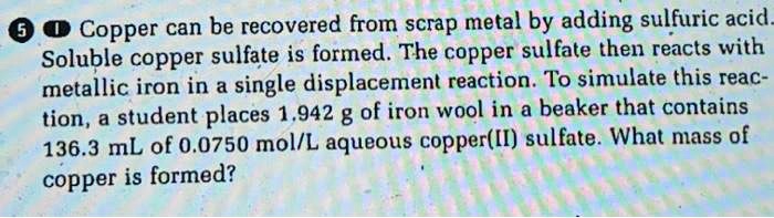 copper can be recovered from scrap metal by adding sulfuric acid ...