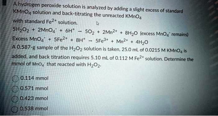 SOLVED: A hydrogen peroxide solution is analyzed by adding a slight excess of standard KMnO4 ...