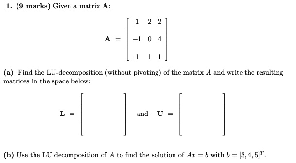 9 marks given matrix a a find the lu decomposition without pivoting of ...