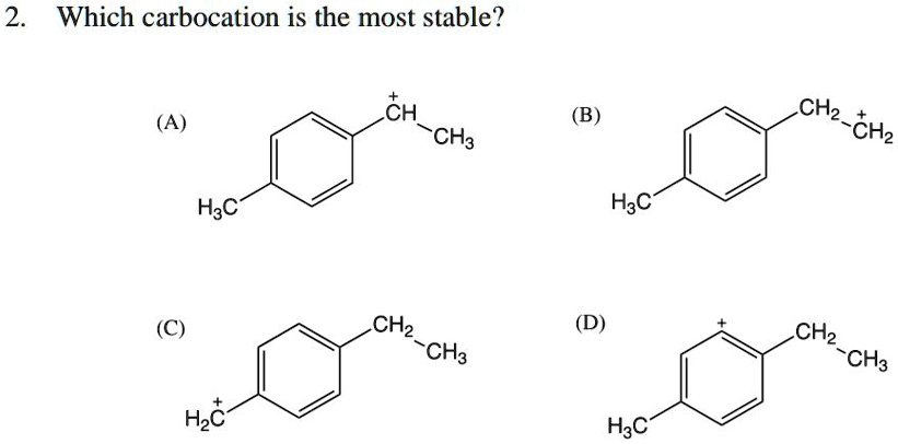 2. Which carbocation is the most stable? (A) (C) H3C-C^+ H2C-C^+ CH-CH3 ...